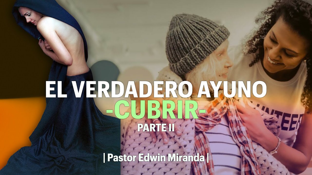 Domingo (4:00 PM). Tema: "El Verdadero Ayuno (Cubrir)" Parte II (Pastor Edwin Miranda). - YouTube