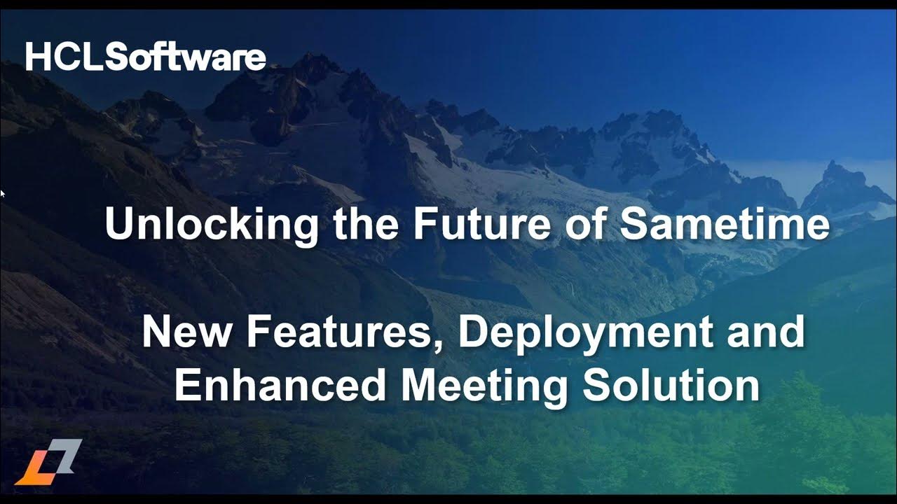 Unlocking the Future of HCL Sametime New Features, Deployment and Enhanced Meeting Solution ...