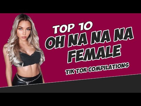 TOP 10 OH NANANA FEMALE TIK TOK COMPLILATIONS