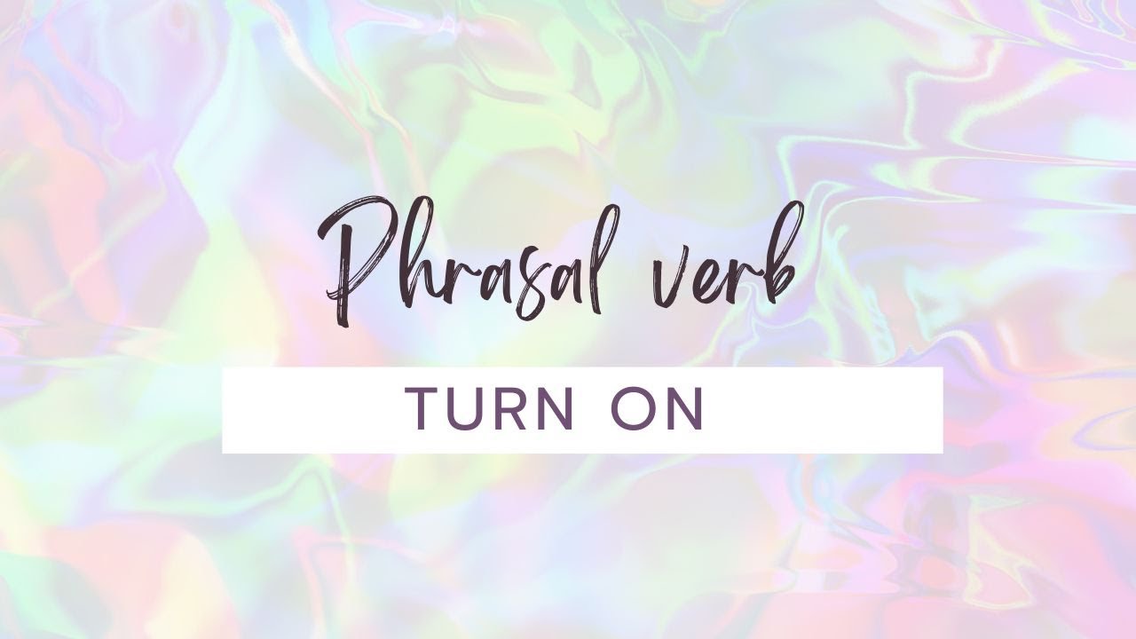 TURN ON | Everyday Phrase | Learn English with phrasal verb channel ...