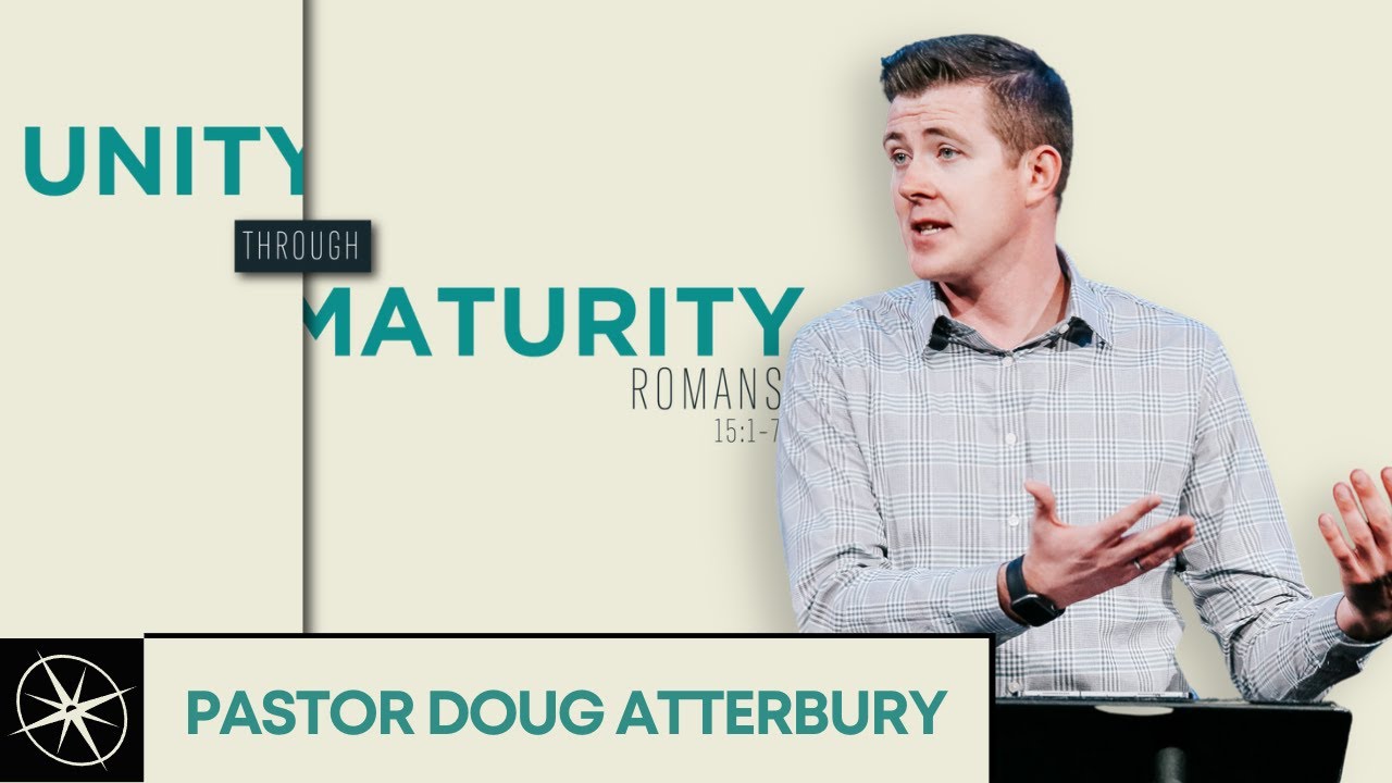 Unity Through Maturity (Romans 15:1-7) | Pastor Doug Atterbury - Romans ...