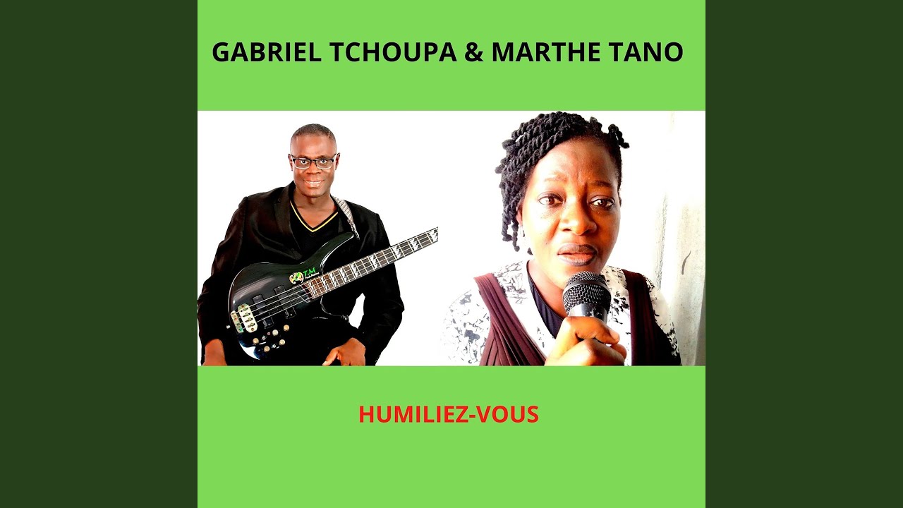 HUMILIEZ-VOUS - Gabriel Tchoupa & Marthe Tano - YouTube