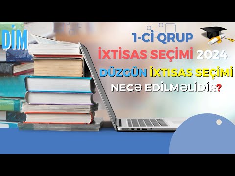 1-ci qrup İXTİSAS SEÇİMİ 2024 | DÜZGÜN IXTISAS SEÇİMİ NECƏ EDİLMƏLİDİR? - DİM