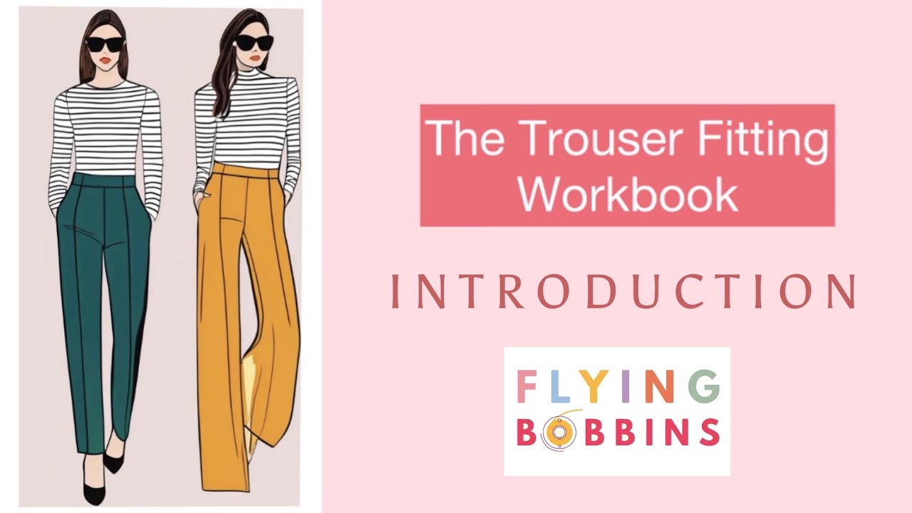 The Flying Bobbins Trouser Fitting Workbook - INTRODUCTION - YouTube