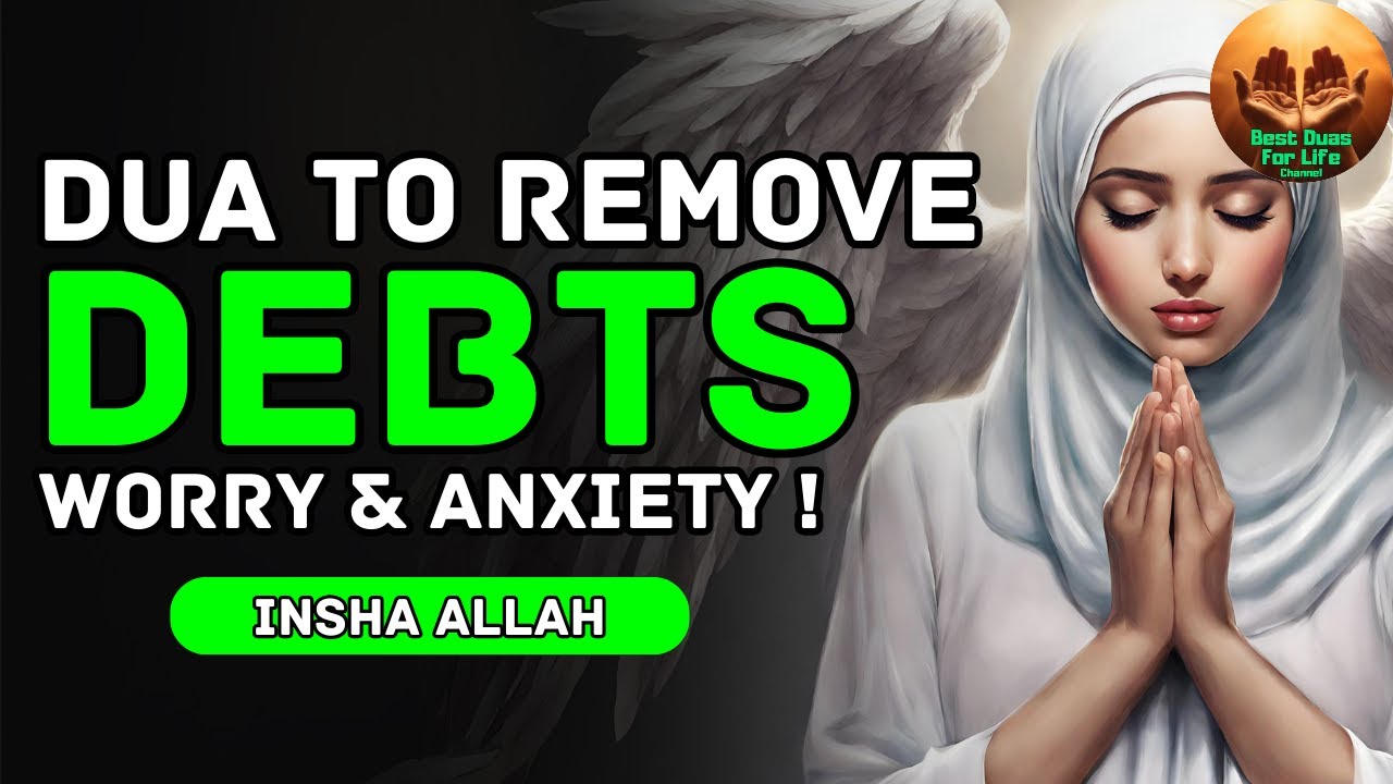 Remove Your Worries And Anxiety With This Powerful Dua! All Debts Will ...