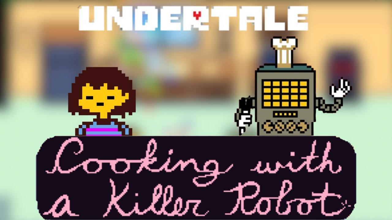 COOKING WITH A KILLER ROBOT! (Undertale Part 11) - YouTube