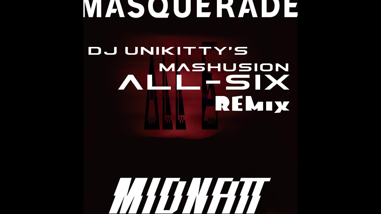 Mashup // MIDNATT - Masquerade (DJ Unikitty's Mashusion All-Six Mashup ...