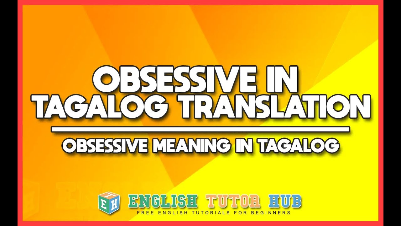 OBSESSIVE IN TAGALOG TRANSLATION | What is Obsessive in Tagalog ...