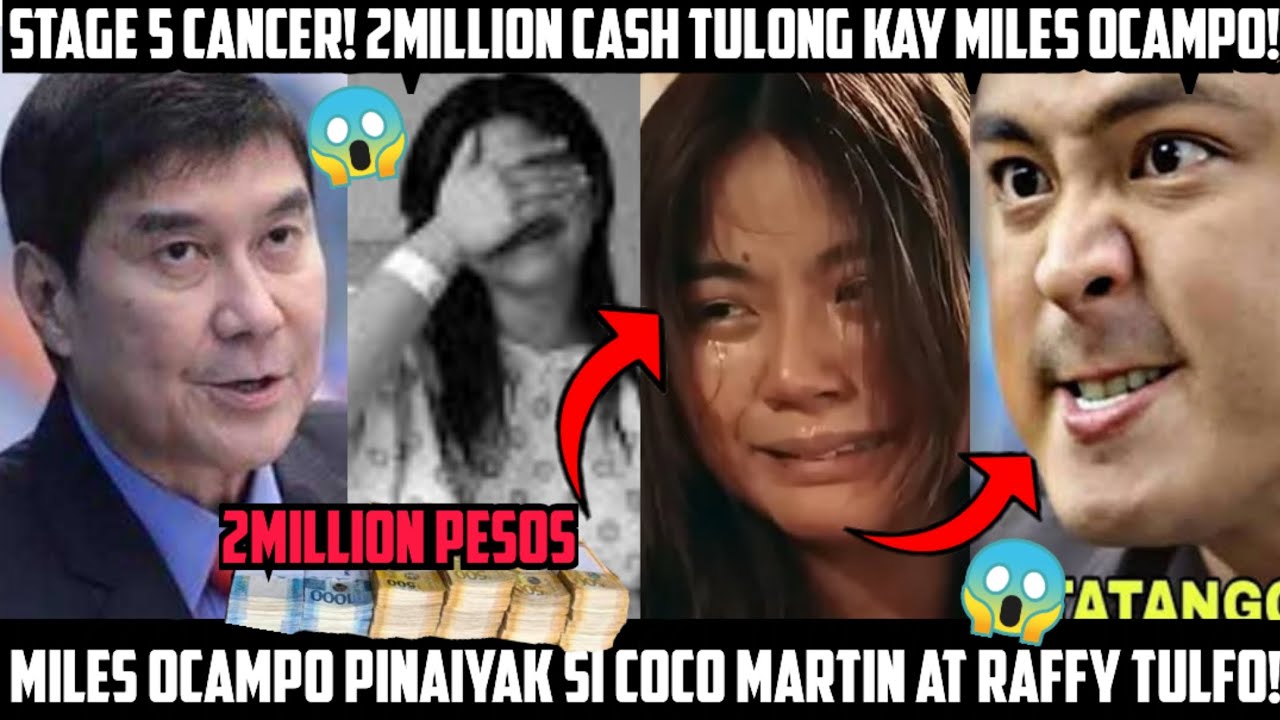 STAGE 5 CANCER! MILES OCAMPO, PINAIYAK SI RAFFY TULFO at COCO MARTIN ...