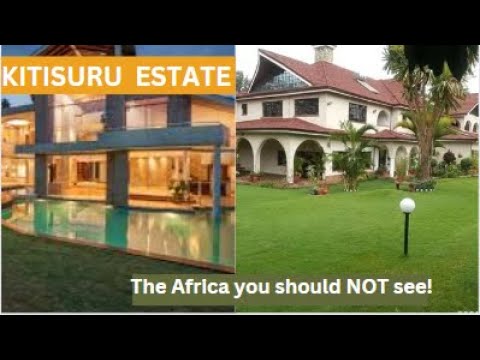KITISURU: Nairobi's Estate Reserved for the Filthy Rich and African ...