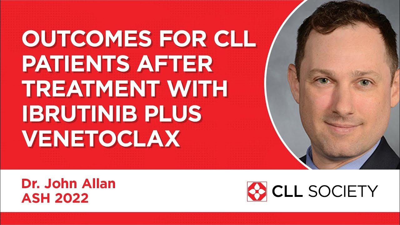 Outcomes for CLL Patients After Treatment With Ibrutinib Plus Venetoclax - Dr. John Allan ASH ...