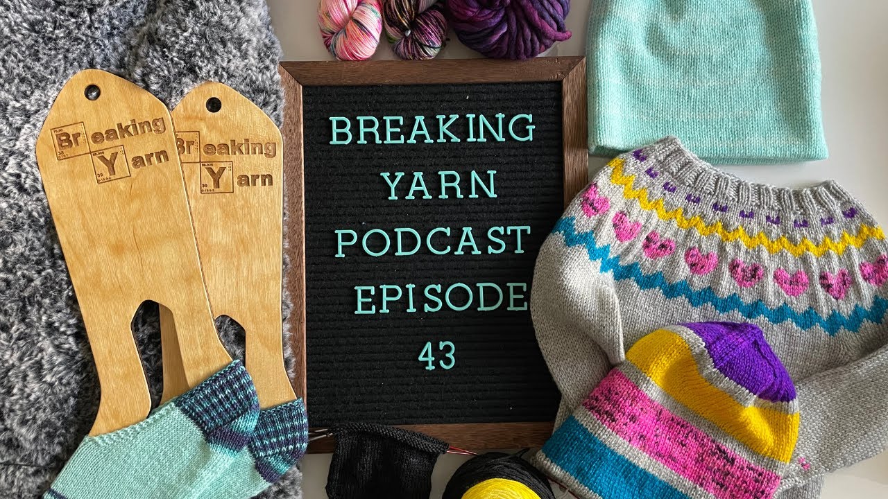 Knitting, Crochet, Yarn Dyeing Podcast | Episode 43 | Breaking Yarn ...