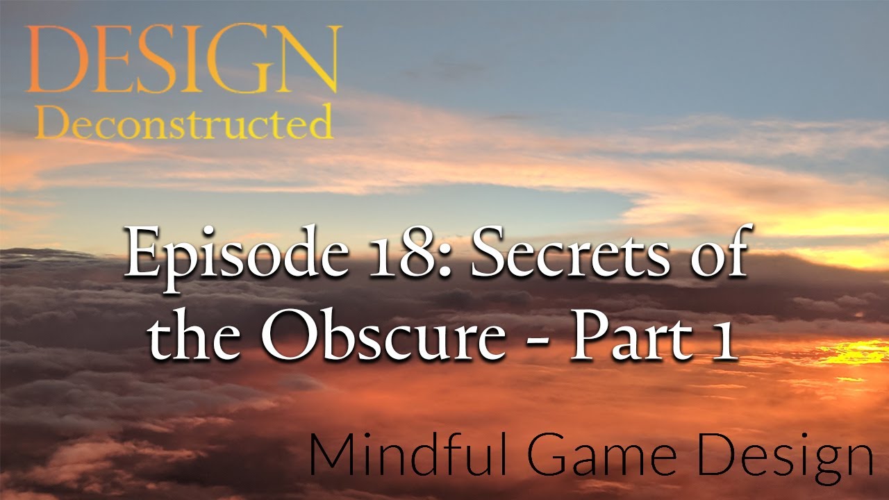 Design Deconstructed: Episode 18 - Secrets of the Obscure - Part 1 ...