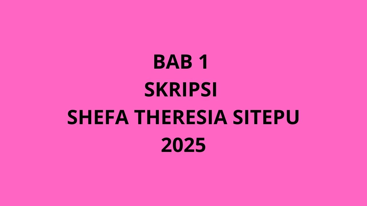 BAB 1 SKRIPSI SHEFA THERESIA SITEPU 2025 - YouTube