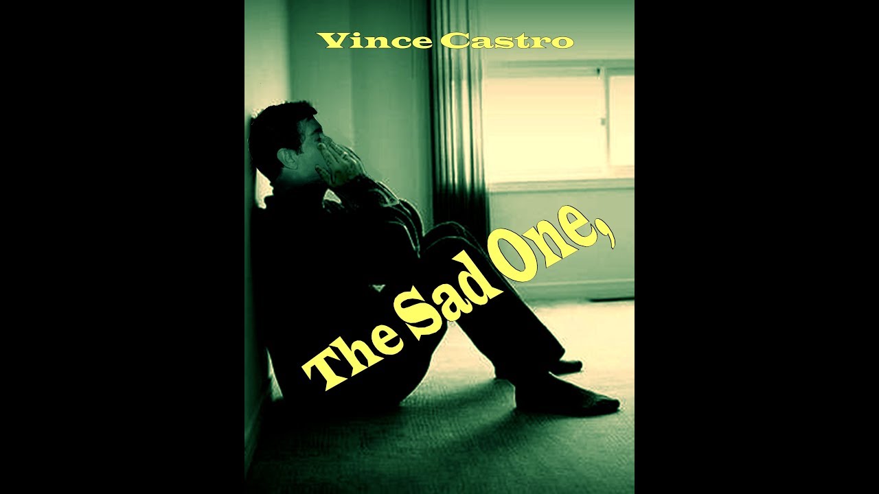 The Sad One .. Vince Castro - YouTube