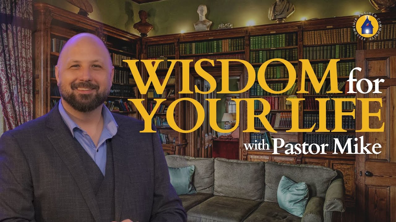 Wisdom for Your Life with Pastor Mike | Pastor Mike Cowen | Antioch ...