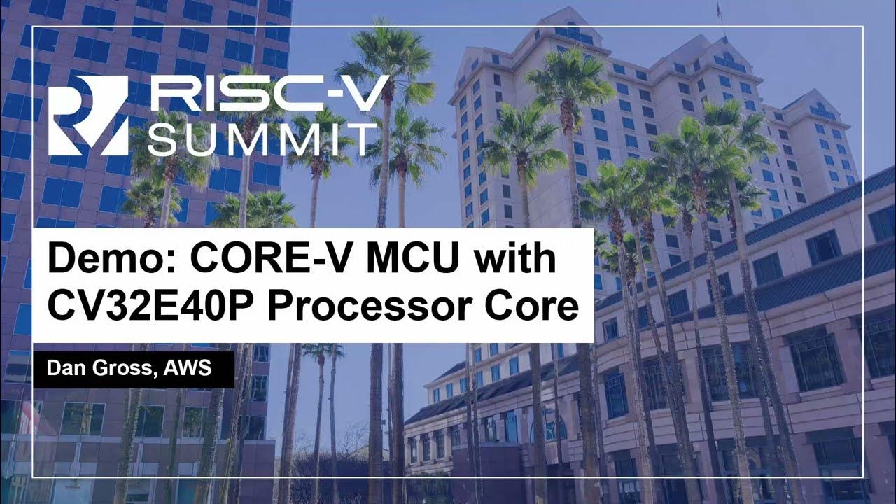 Demo: CORE-V MCU with CV32E40P Processor Core - Dan Gross, AWS - YouTube
