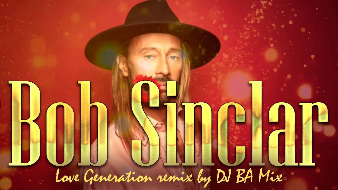 Bob Sinclair - Love Generation ⭐ Remix by DJ BA mix - YouTube