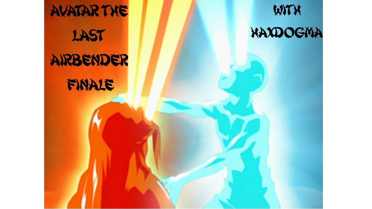 ATLA & LOK: Avatar Last Airbender Finale w/Haxdogma - YouTube