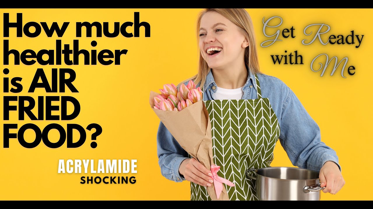 ACRYLAMIDE | HOW TO AVOID ACRYLAMIDE FORMATION | AIR FRIED FOOD ARE ...