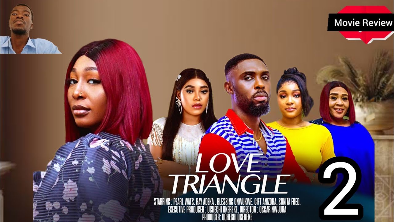 LOVE TRIANGLE 2 New Nollywood Movie Preview / SE.1 Recap, Pearl Wats ...