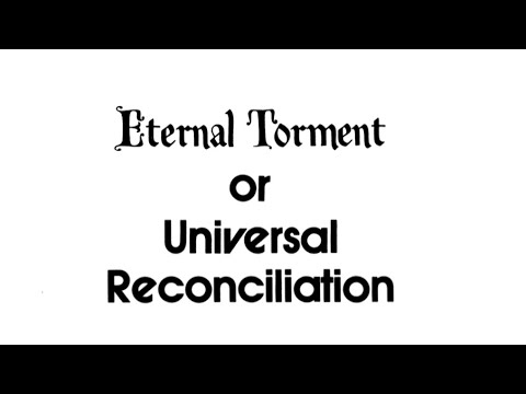 ETERNAL TORMENT OR UNIVERSAL RECONCILIATION --?? - YouTube