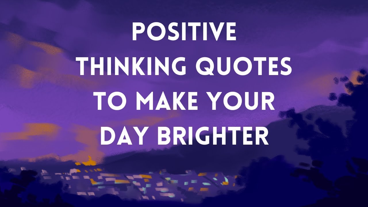 Positive Thinking Quotes To Make Your Day Brighter |motivational quotes ...