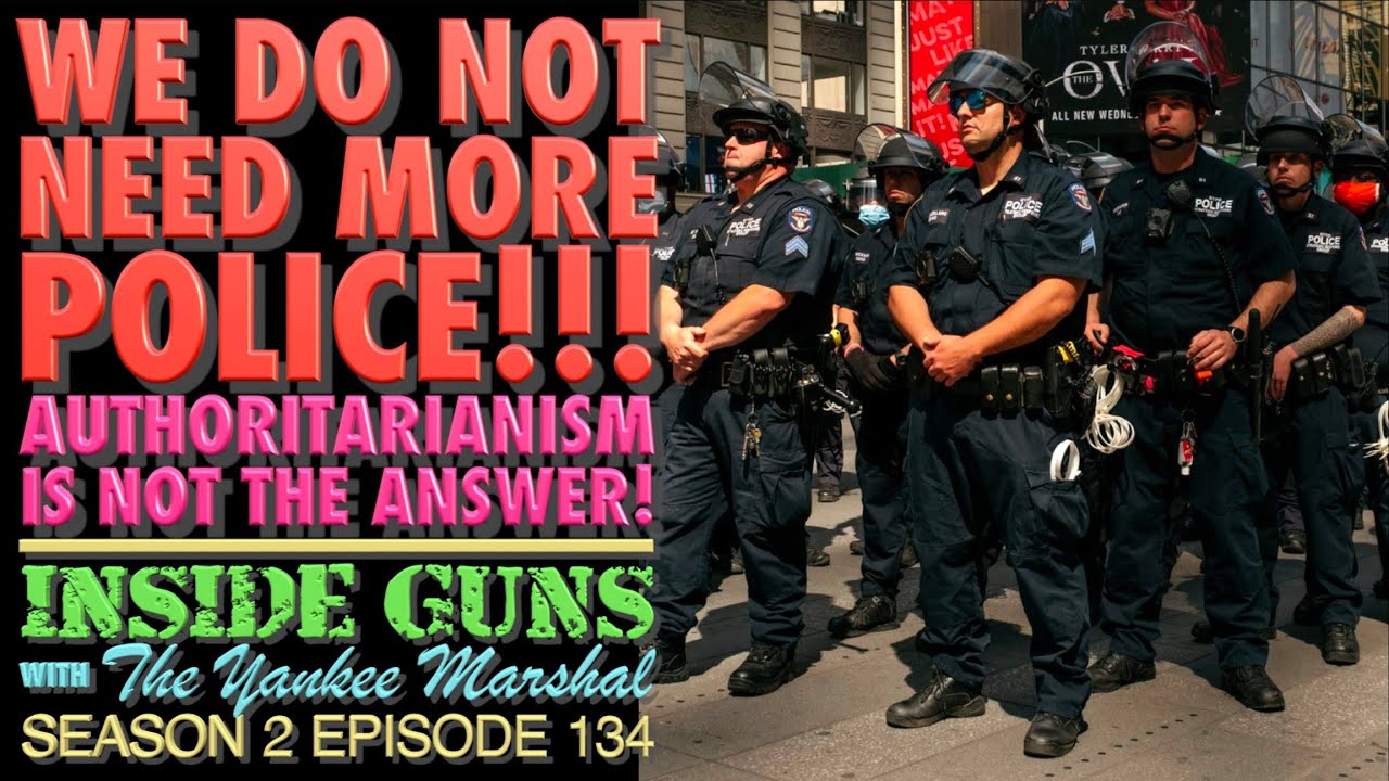 We Do NOT Need More Police! Authoritarianism is NEVER the Answer! - YouTube