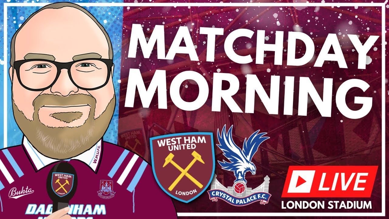 WEST HAM v CRYSTAL PALACE | MATCHDAY MORNING | LIVE FROM THE LONDON ...