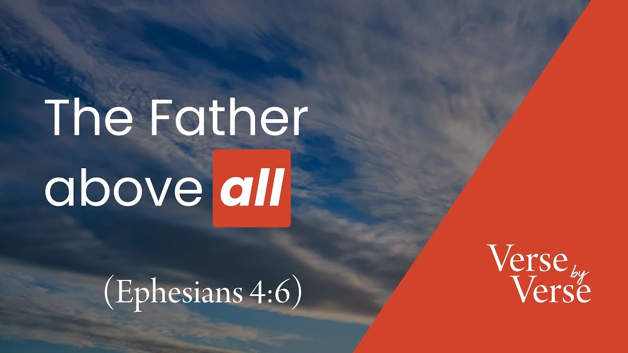The Father Above All (Ephesians 4:6) | Verse by Verse - YouTube