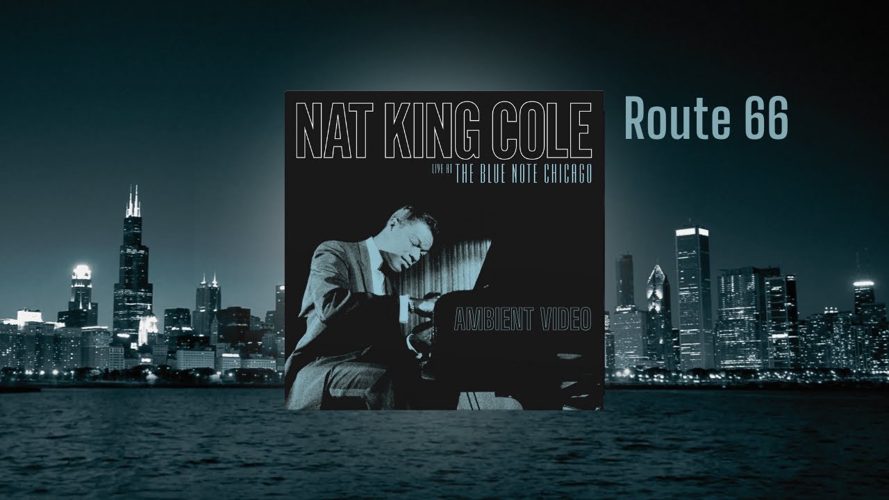 Nat King Cole – Route 66 from Live At The Blue Note Chicago (Ambient ...