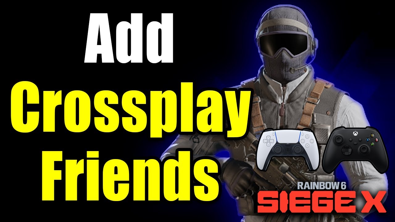 How To Add Crossplay Friends on Rainbow Six Siege X (PS5, Xbox, PC ...