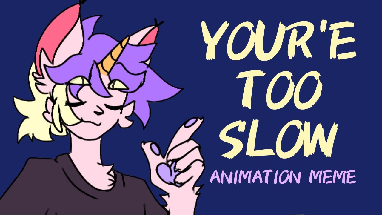 YOU'RE TOO SLOW || ANIMATION MEME ((FT COTTON & TOXIN)) - YouTube