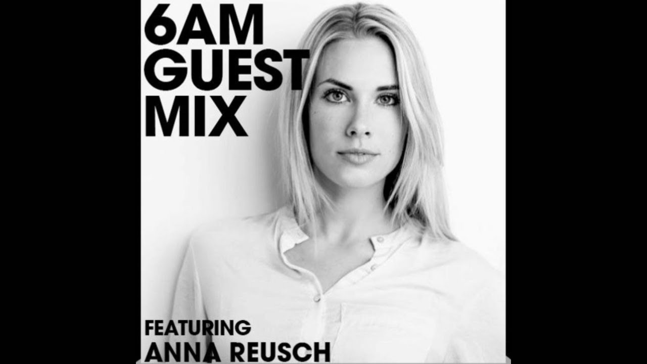Anna Reusch - 6AM Guest Mix - YouTube