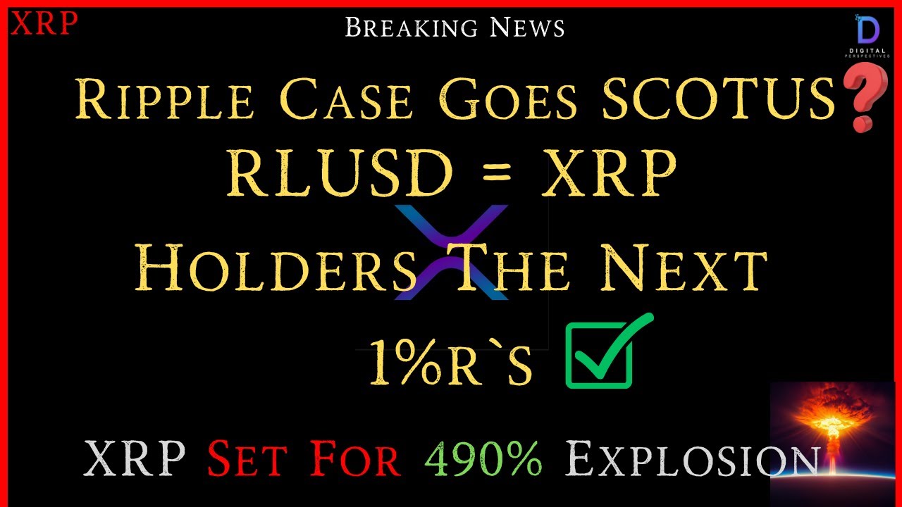 XRP-Ripple Case Goes SCOTUS? - RLUSD = XRP 1%r`s - XRP Set For 490% ...