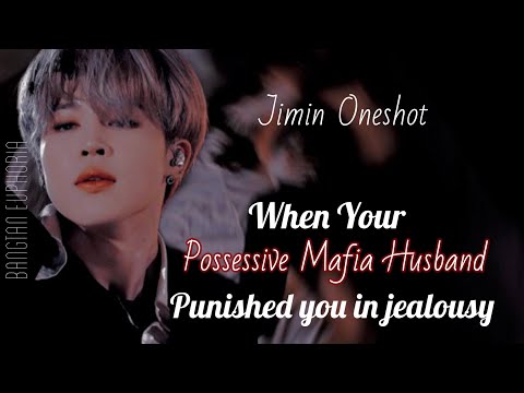 Jimin Oneshot|| When your Possessive Mafia Husband punished you in Jealousy  || Jimin Ff