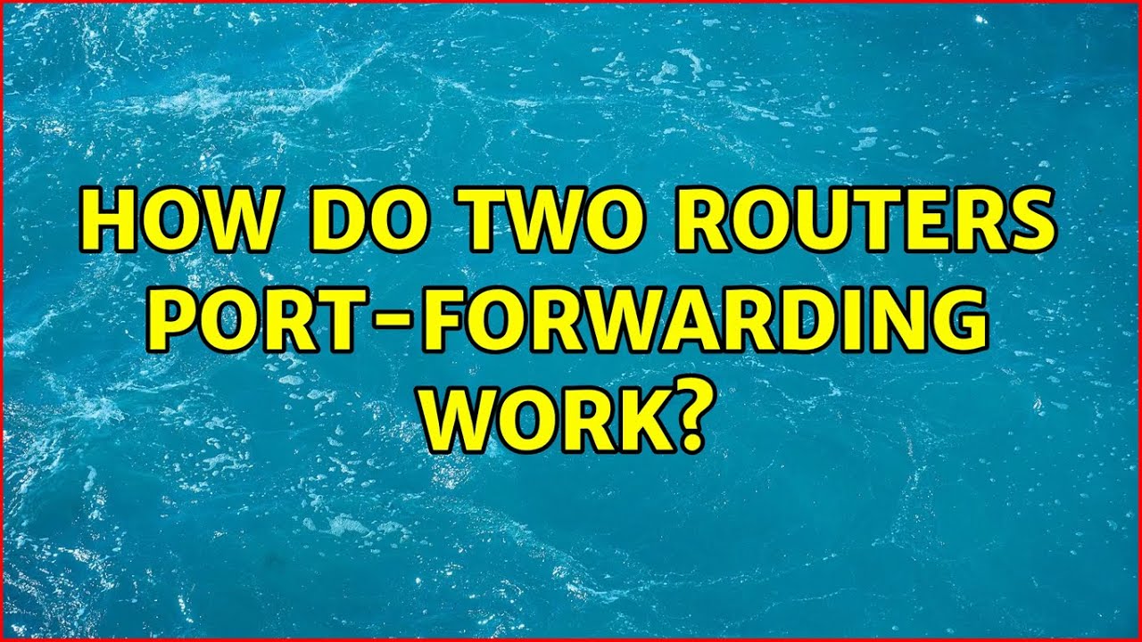 How do Two Routers Port-Forwarding Work? - YouTube