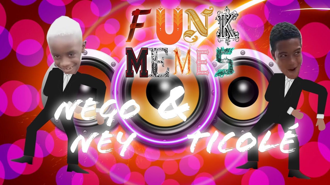 Funk Meme Nego Ney e Ticolé - Meme Oficial Funk Memes - YouTube