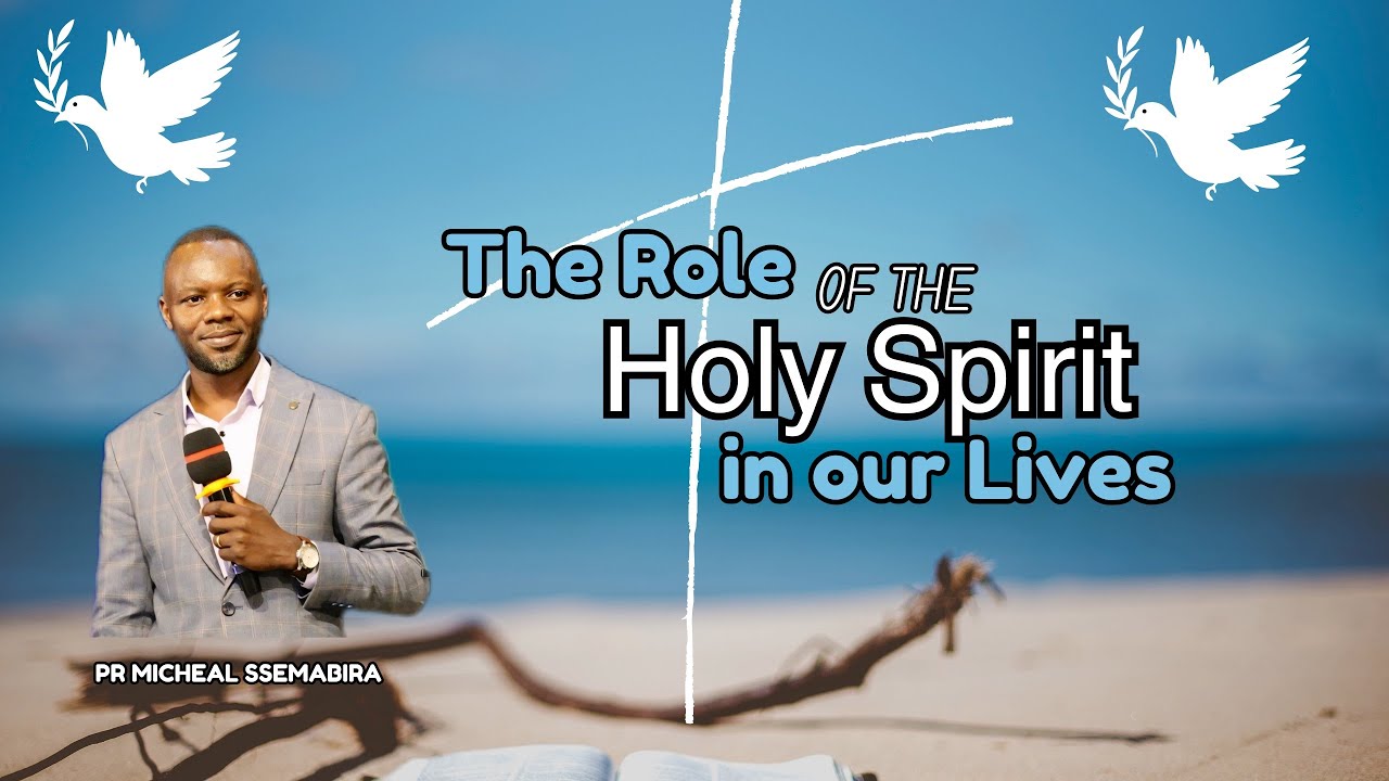The Role of the Holy Spirits in our Lives |Pr Micheal Ssemabira - YouTube