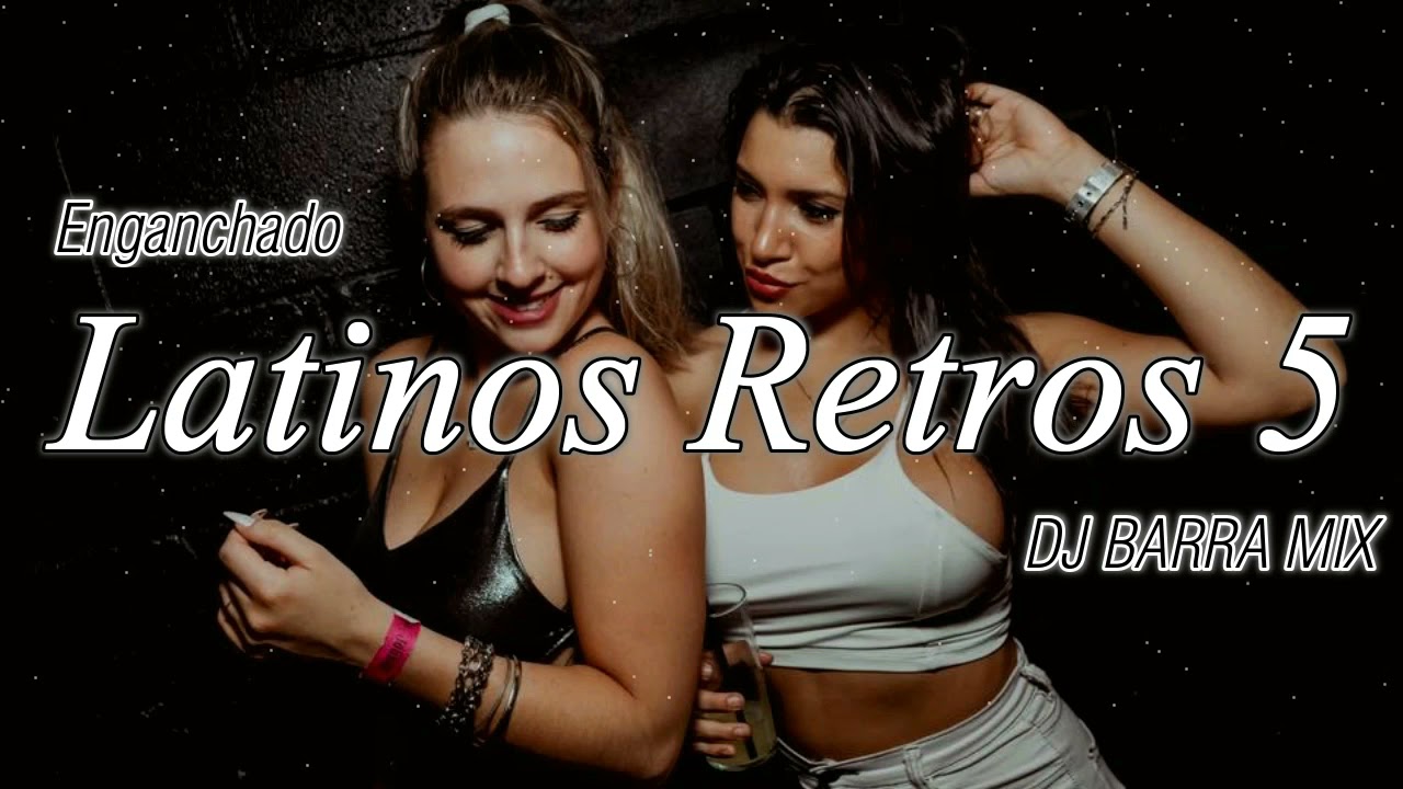 LATINOS RETROS 5 - Enganchado Bailable ((DJ BARRA MIX)) - YouTube