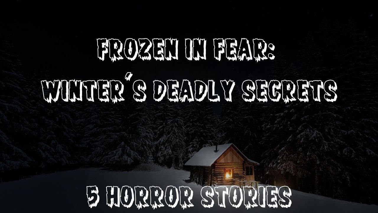 5 Horror Stories: Frozen In Fear: Winter's Deadly Secrets # ...