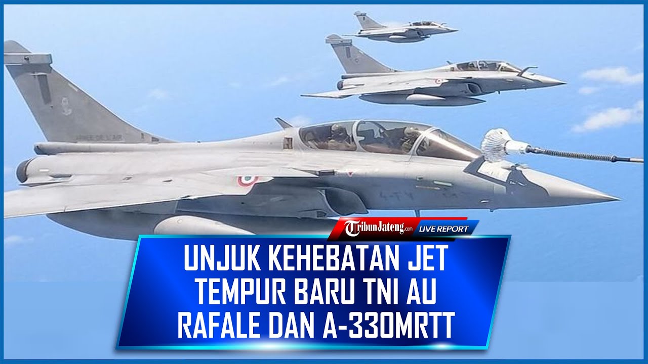 🔴LIVE: Unjuk Kehebatan Jet Tempur Baru TNI AU Rafale dan A-330MRTT dari ...