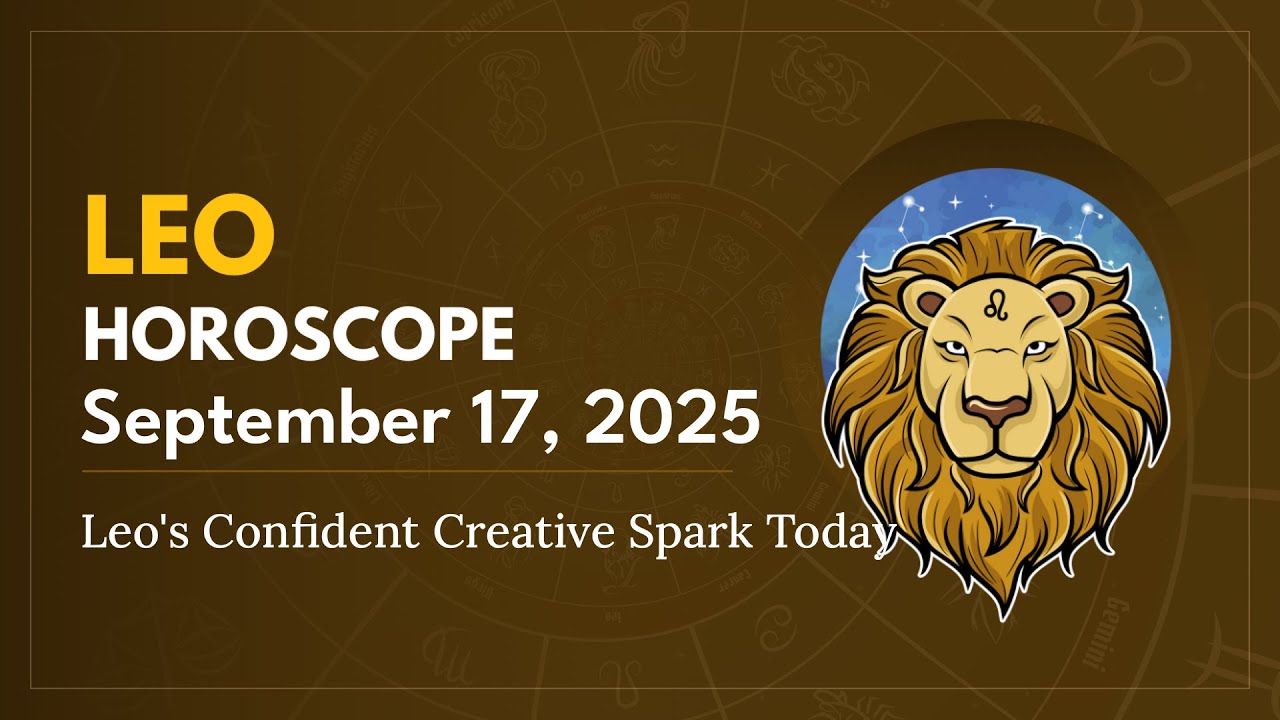 Daily LEO Horoscope (September 17, 2025) ♌️ 🌟 Leo's Confident Creative ...