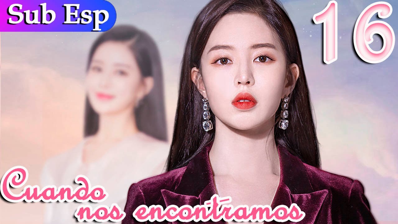 【Sub Español】Cuando nos encontramos EP16 | When We Meet | 世界上另一个你 - YouTube