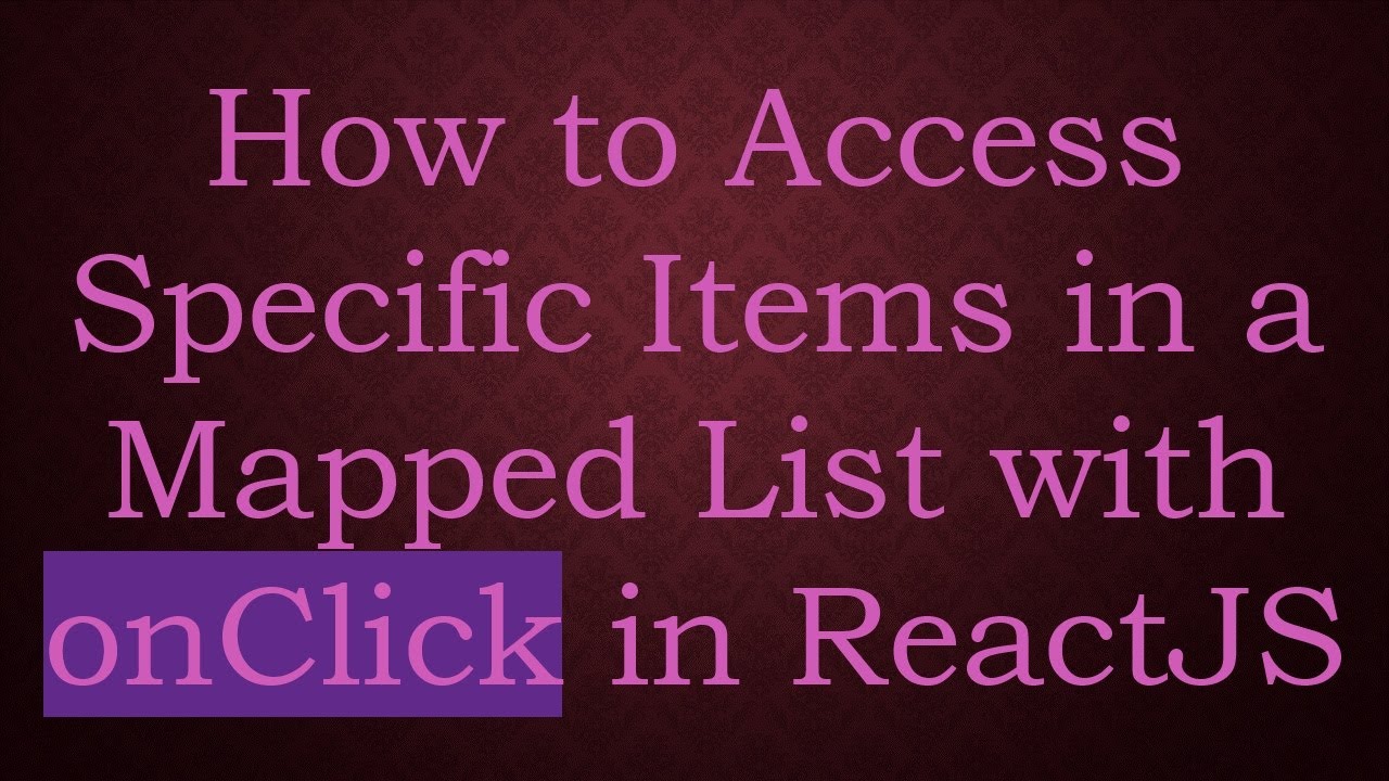 How to Access Specific Items in a Mapped List with onClick in ReactJS - YouTube