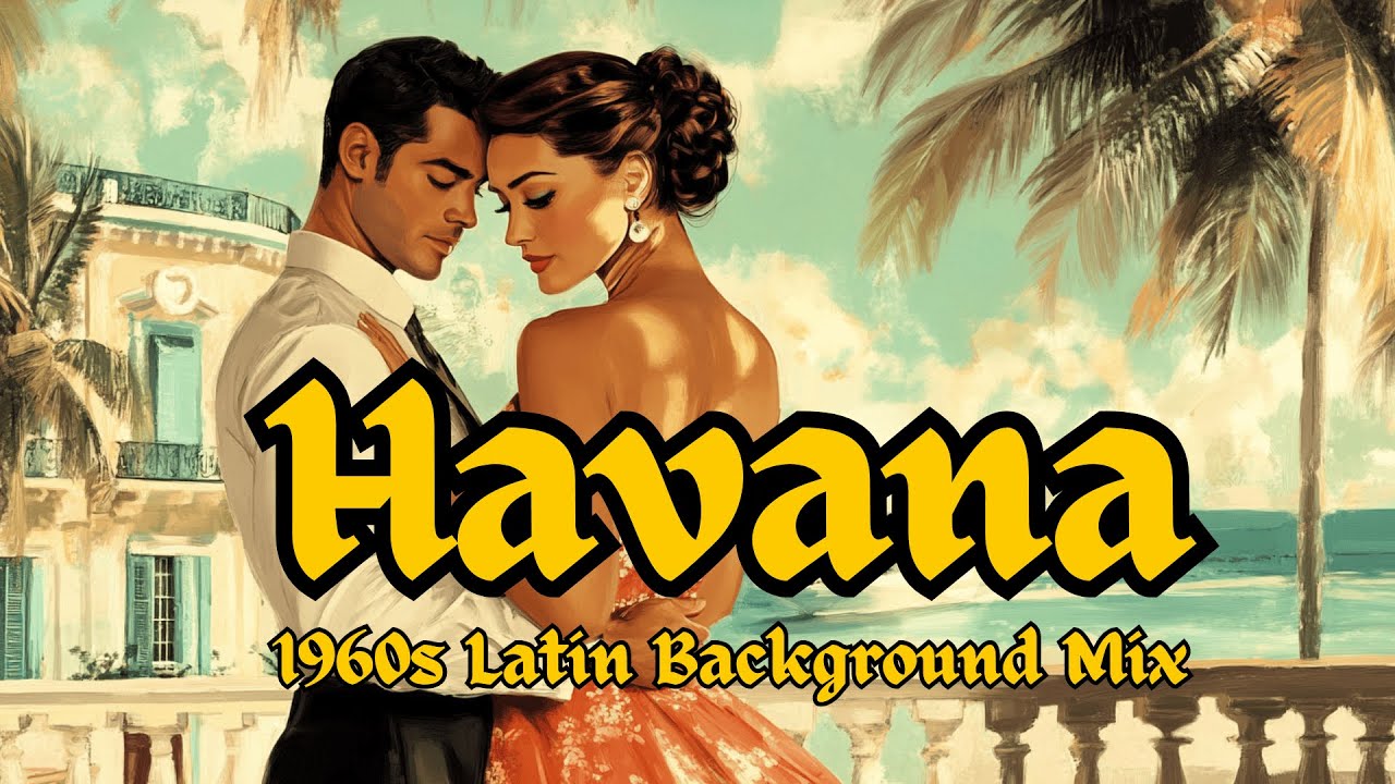 🔥 Havana 1960s Cuban Glow: Instrumental Vibes 🇨🇺 Best Latin Background ...