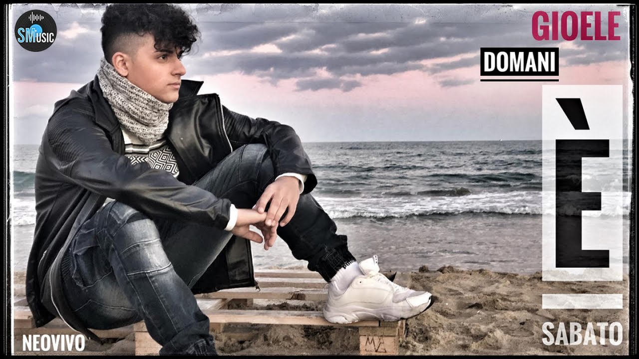 Gioele - Domani è sabato ( Video Ufficiale ) - YouTube