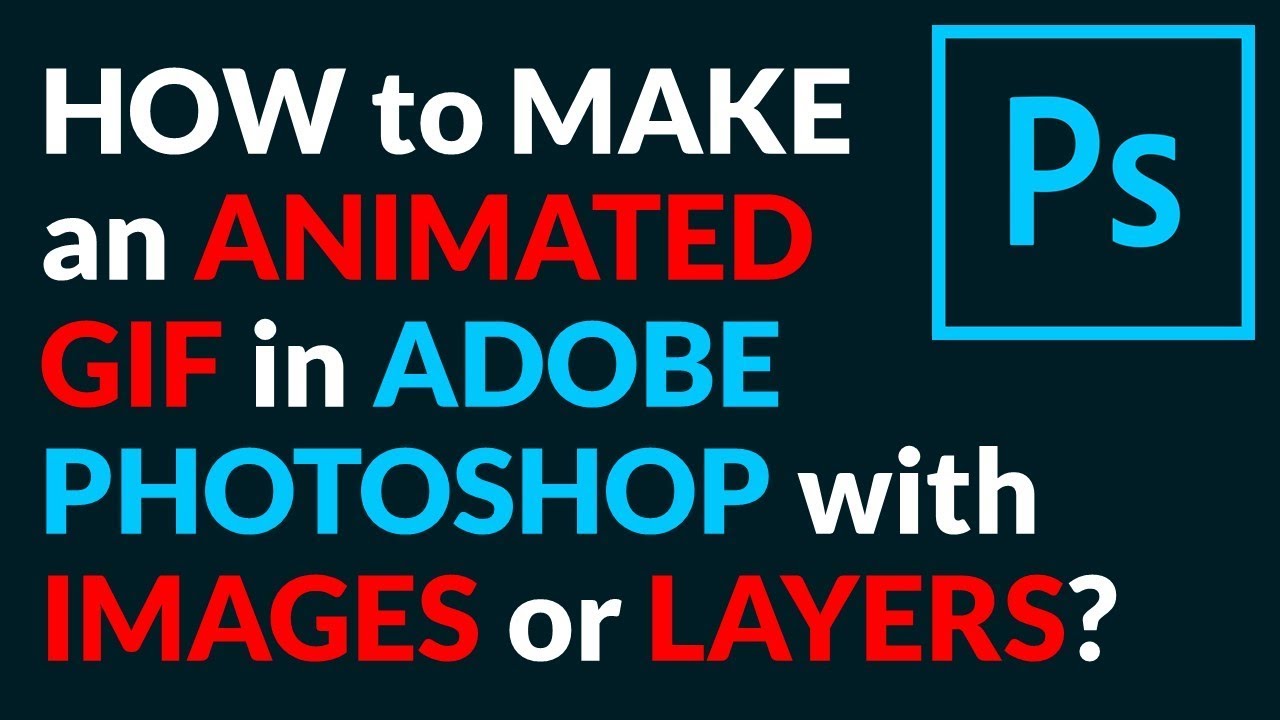 HOW to MAKE an ANIMATED GIF in ADOBE PHOTOSHOP with IMAGES or LAYERS ...