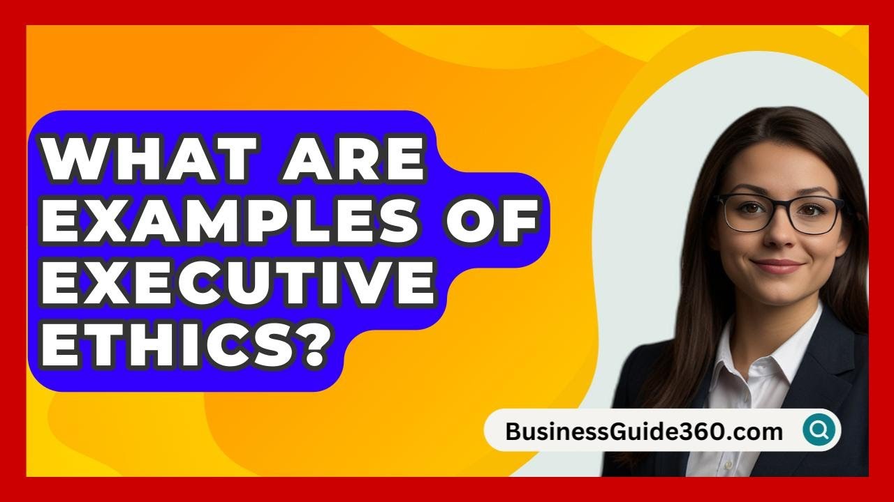 What Are Examples Of Executive Ethics? - BusinessGuide360.com - YouTube