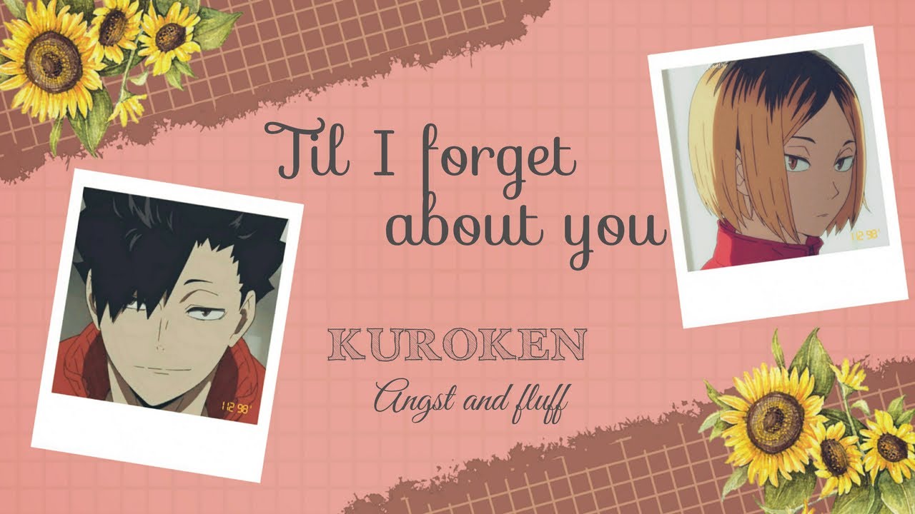 Til I forget about you (Angst and Fluff) // Kuroo and Kenma // Kuroken ...